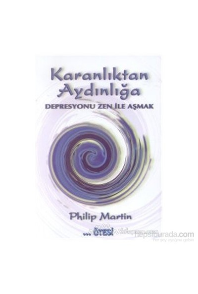 Karanlıktan Aydınlığa Depresyonu Zen İle Aşmak-Philip Martin