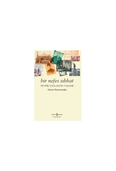 Bir Nefes Sıhhat Tevfik: Sağlam’In Yaşamı-Ahmet Başustaoğlu Bir Nefes Sıhhat Tevfik: Sağlam’In Yaşamı-Ahmet Başustaoğlu