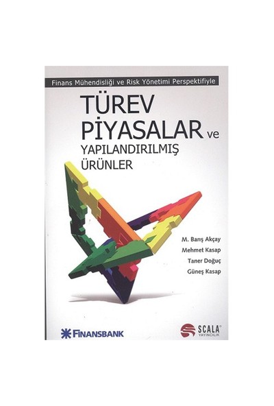 Türev Piyasalar Ve Yapılandırılmış Ürünler - (Finans Mühendisliği Ve Risk Yönetimi Perspektifiyle)-Güneş Kasap Türev Piyasalar Ve Yapılandırılmış Ürünler - (Finans Mühendisliği Ve Risk Yönetimi Perspektifiyle)-Güneş Kasap
