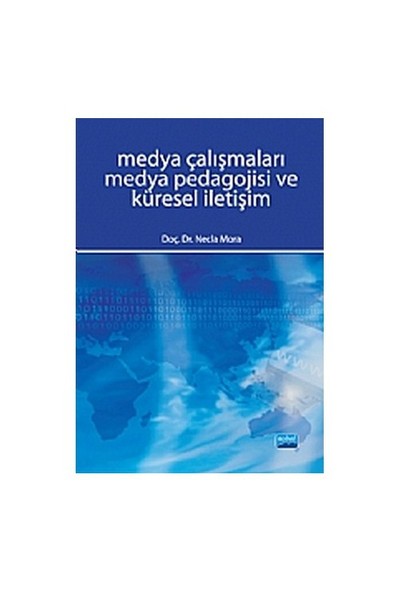 Medya Çalışmaları Medya Pedagojisi ve Küresel İletişim - Necla Mora Medya Çalışmaları Medya Pedagojisi ve Küresel İletişim - Necla Mora