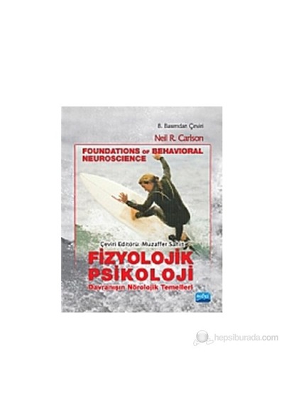 Fizyolojik Psikoloji -Davranışın Nörolojik Temelleri - (Foundations of Behavioral Neuroscience) Fizyolojik Psikoloji -Davranışın Nörolojik Temelleri - (Foundations of Behavioral Neuroscience)