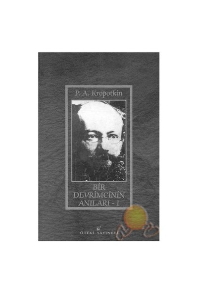 Bir Devrimcinin Anıları - I-Pyotr Alekseyeviç Kropotkin Bir Devrimcinin Anıları - I-Pyotr Alekseyeviç Kropotkin