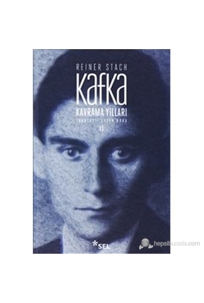Kavrama Yılları 2. Cilt (Kafka-Die Jahre Der Erkenntnis)-Reiner Stach Kavrama Yılları 2. Cilt (Kafka-Die Jahre Der Erkenntnis)-Reiner Stach