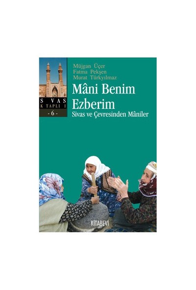 Mâni Benim Ezberim - Sivas Ve Çevresinden Mâniler-Müjgan Üçer Mâni Benim Ezberim - Sivas Ve Çevresinden Mâniler-Müjgan Üçer