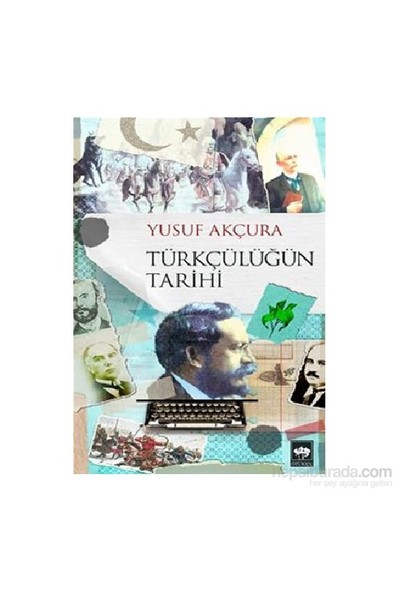 Türkçülüğün Tarihi-Yusuf Akçura Türkçülüğün Tarihi-Yusuf Akçura