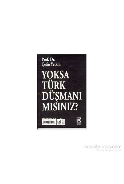 Yoksa Türk Düşmanı Mısınız?-Çetin Yetkin Yoksa Türk Düşmanı Mısınız?-Çetin Yetkin