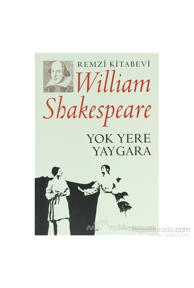 Yok Yere Yaygara-William Shakespeare Yok Yere Yaygara-William Shakespeare