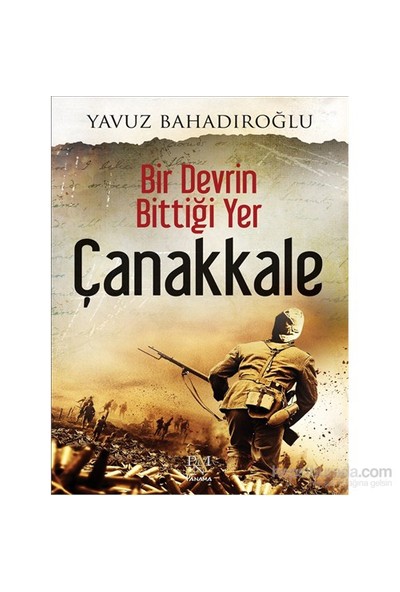 Bir Devrin Bittiği Yer Çanakkale - Yavuz Bahadıroğlu Bir Devrin Bittiği Yer Çanakkale - Yavuz Bahadıroğlu
