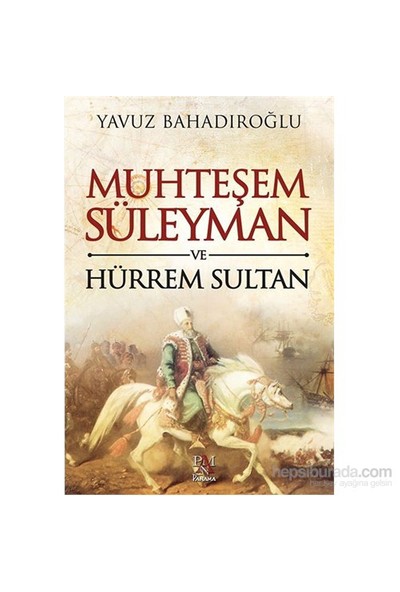 Muhteşem Süleyman Ve Hürrem Sultan - Yavuz Bahadıroğlu