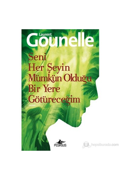 Seni Her Şeyin Mümkün Olduğu Bir Yere Götüreceğim - Laurent Gounelle Seni Her Şeyin Mümkün Olduğu Bir Yere Götüreceğim - Laurent Gounelle