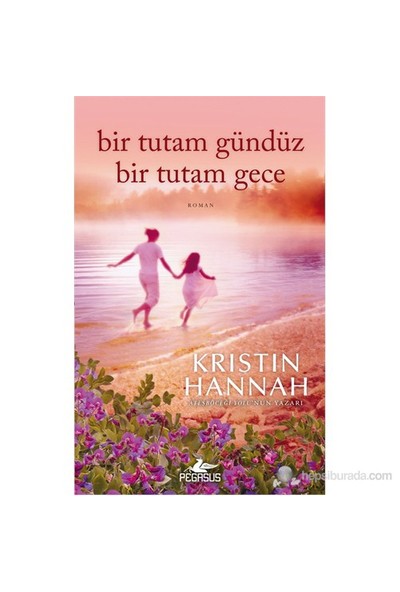 Bir Tutam Gündüz Bir Tutam Gece - Kristin Hannah Bir Tutam Gündüz Bir Tutam Gece - Kristin Hannah