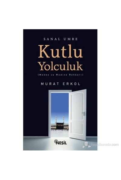 Kutlu Yolculuk Mekke Ve Medine Rehberi-Murat Erkol Kutlu Yolculuk Mekke Ve Medine Rehberi-Murat Erkol