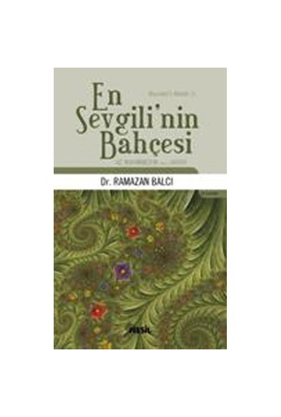 En Sevgili`nin Bahçesi Hz. Muhammed`in (s.a.v.) Hayatı