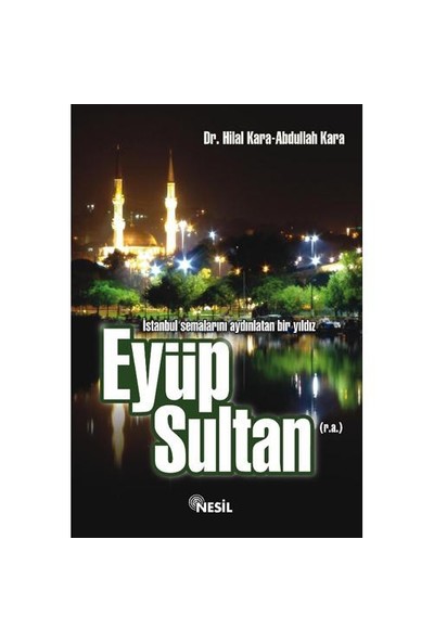 İstanbul Semalarını Aydınlatan Bir Yıldız Eyüp Sultan (r.a.) - Abdullah Kara İstanbul Semalarını Aydınlatan Bir Yıldız Eyüp Sultan (r.a.) - Abdullah Kara