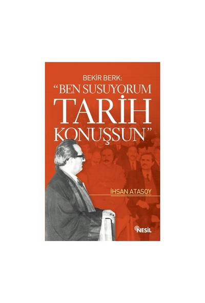 Ben Susuyorum Tarih Konuşsun - Bekir Berk