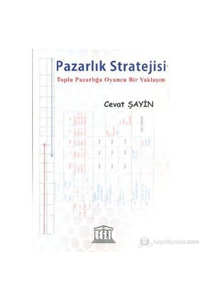 Pazarlık Stratejisi (Toplu Pazarlığa Oyuncu Bir Yaklaşım)-Cevat Şayin Pazarlık Stratejisi (Toplu Pazarlığa Oyuncu Bir Yaklaşım)-Cevat Şayin
