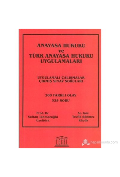 Anayasa Hukuku Ve Türk Anayasa Hukuku Uygulamaları (Uygulamalı Çalışmalar - Çıkmış Sınav Soruları)-Tevfik Sönmez Küçük Anayasa Hukuku Ve Türk Anayasa Hukuku Uygulamaları (Uygulamalı Çalışmalar - Çıkmış Sınav Soruları)-Tevfik Sönmez Küçük