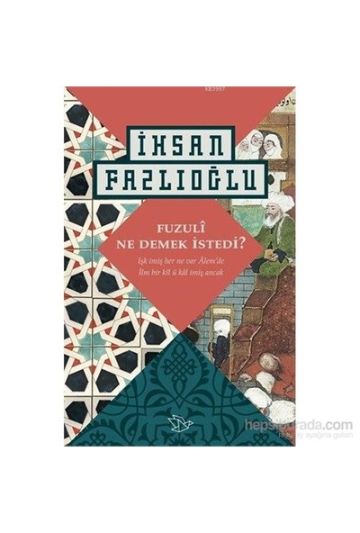 Fuzuli Ne Demek İstedi-İhsan Fazlıoğlu