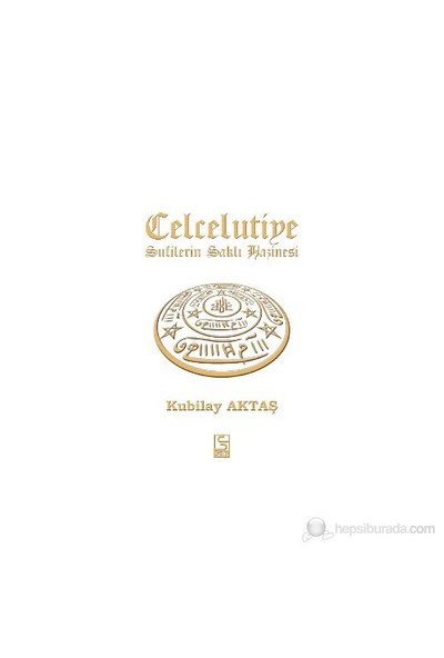 Celcelutiye Sufilerin Saklı Hazinesi - Kubilay Aktaş Celcelutiye Sufilerin Saklı Hazinesi - Kubilay Aktaş