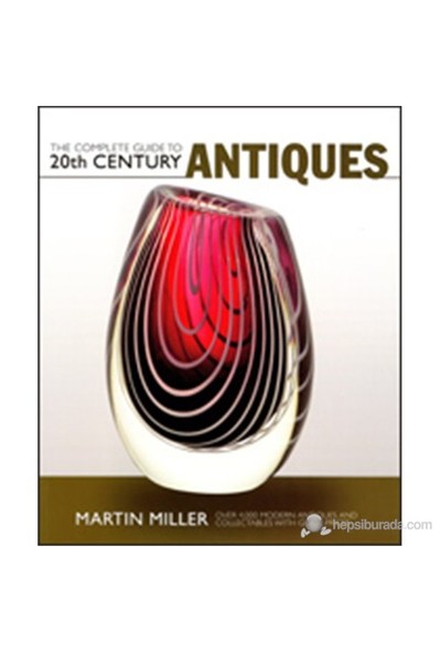 The Complete Guide To 20Th Century Antiques-Martin Miller The Complete Guide To 20Th Century Antiques-Martin Miller