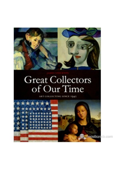 Great Collectors Of Our Time: Art Collecting Since 1945-James Stourton Great Collectors Of Our Time: Art Collecting Since 1945-James Stourton