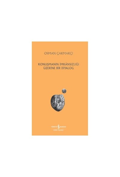 Konuşmanın İmkansızlığı Üzerine Bir Diyalog-Osman Çakmakçı Konuşmanın İmkansızlığı Üzerine Bir Diyalog-Osman Çakmakçı