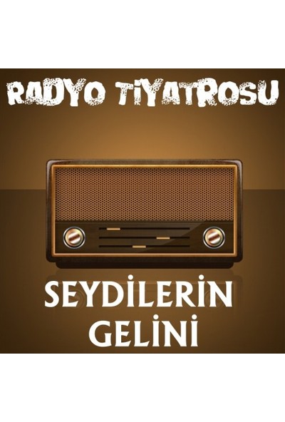 Radyo Tiyatrosu – Seydilerin Gelini-Sebahattin Yaşar