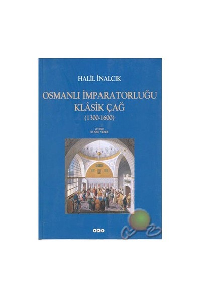 Osmanlı İmparatorluğu Klasik Çağ (1300 - 1600) - Halil İnalcık