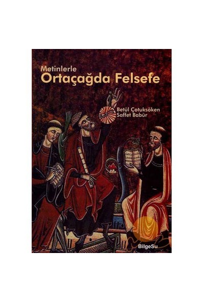 Metinlerle Ortaçağda Felsefe - Betül Çotuksöken Metinlerle Ortaçağda Felsefe - Betül Çotuksöken