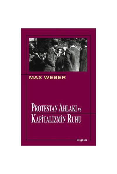 Protestan Ahlakı Ve Kapitalizmin Ruhu-Max Weber