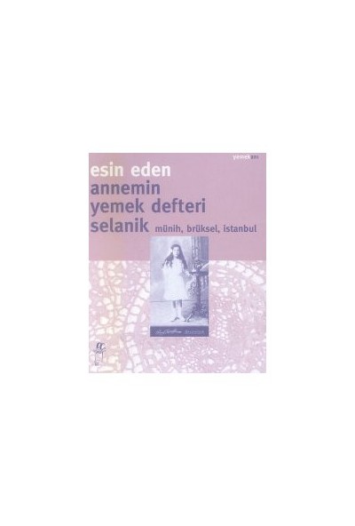 Annemin Yemek Defteri Selanik Münih, Brüksel, İstanbul-Esin Eden Annemin Yemek Defteri Selanik Münih, Brüksel, İstanbul-Esin Eden