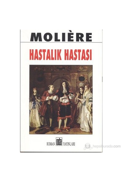 Hastalık Hastası-Jean-Baptiste Poquelin Hastalık Hastası-Jean-Baptiste Poquelin