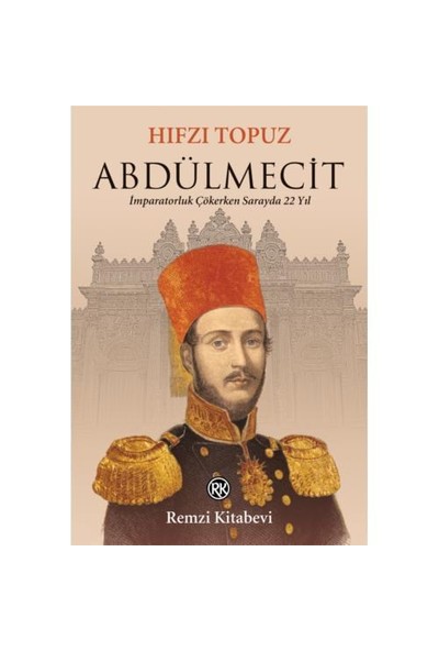Abdülmecit - İmparatorluk Çökerken Sarayda 22 Yıl Abdülmecit - İmparatorluk Çökerken Sarayda 22 Yıl