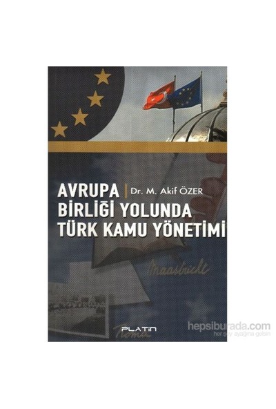 Avrupa Birliği Yolunda Türk Kamu Yönetimi Avrupa Birliği Yolunda Türk Kamu Yönetimi