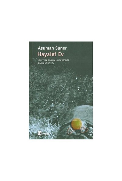 Hayalet Ev / Yeni Türk Sinemasında Aidiyet, Kimlik Ve Bellek Hayalet Ev / Yeni Türk Sinemasında Aidiyet, Kimlik Ve Bellek