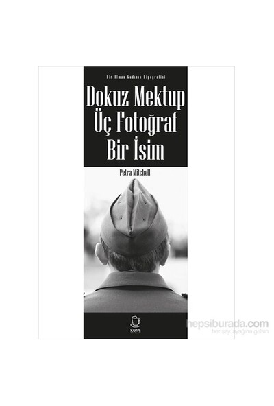 Dokuz Mektup, Üç Fotoğraf, Bir İsim Bir Alman Kadının Biyografisi Dokuz Mektup, Üç Fotoğraf, Bir İsim Bir Alman Kadının Biyografisi