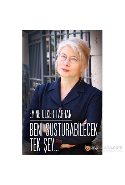Beni Susturabilecek Tek Şey-Emine Ülker Tarhan