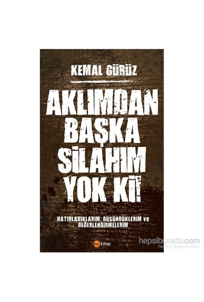 Aklımdan Başka Silahım Yok Ki-Kemal Gürüz