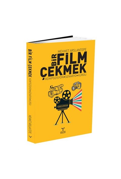 Bir Film Çekmek: Kompozisyon, Senaryo, Kurgu - Mehmet Arslantepe Bir Film Çekmek: Kompozisyon, Senaryo, Kurgu - Mehmet Arslantepe