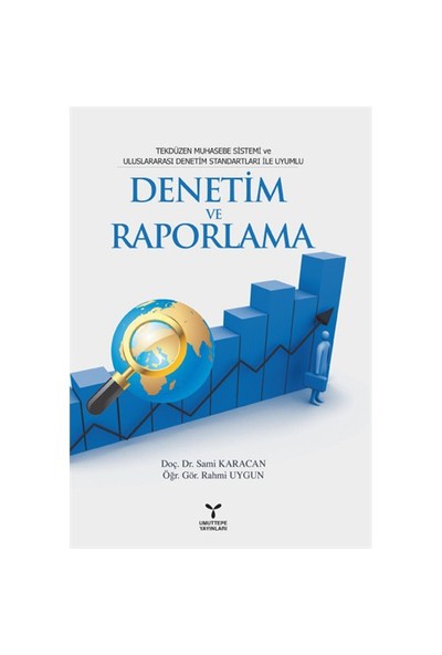 Denetim ve Raporlama - (Tekdüzen Muhasebe Sistemi ve Uluslararası Denetim Standartları ile Uyumlu) Denetim ve Raporlama - (Tekdüzen Muhasebe Sistemi ve Uluslararası Denetim Standartları ile Uyumlu)