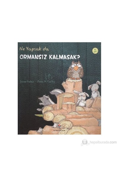 Ne Yapsak Da Ormansız Kalmasak?-Rosa M. Curto