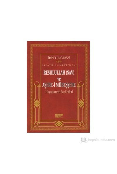 Sıfatü'S-Safve'Den Resulullah(Sav) Ve Aşere-İ Mübeşşere Hayatları Ve Faziletleri-İmam Cemaleddin Ebu'L - Ferec İbn Cevzi Sıfatü'S-Safve'Den Resulullah(Sav) Ve Aşere-İ Mübeşşere Hayatları Ve Faziletleri-İmam Cemaleddin Ebu'L - Ferec İbn Cevzi