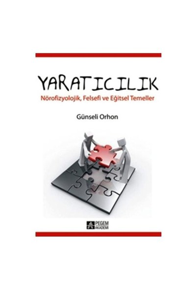 Yaratıcılık: Nörofizyolojik, Felsefi ve Eğitsel Temeller Yaratıcılık: Nörofizyolojik, Felsefi ve Eğitsel Temeller