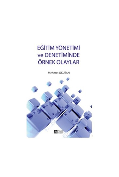 Eğitim Yönetimi Ve Denetiminde Örnek Olaylar-Mehmet Okutan Eğitim Yönetimi Ve Denetiminde Örnek Olaylar-Mehmet Okutan