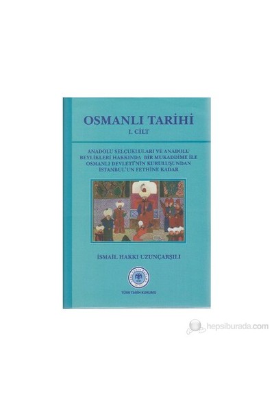 Osmanlı Tarihi 1. Cilt - İsmail Hakkı Uzunçarşılı Osmanlı Tarihi 1. Cilt - İsmail Hakkı Uzunçarşılı
