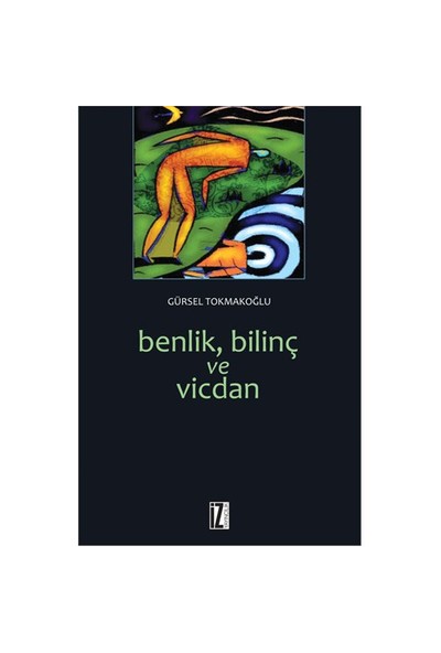Benlik, Bilinç Ve Vicdan-Gürsel Tokmakoğlu