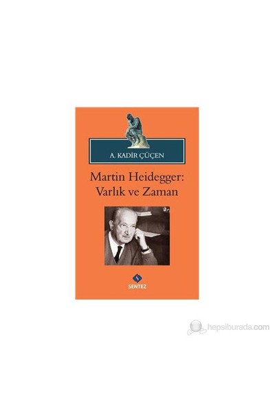 Martin Heidegger: Varlık Ve Zaman-A. Kadir Çüçen Martin Heidegger: Varlık Ve Zaman-A. Kadir Çüçen