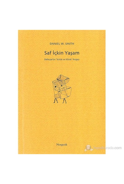Saf İçkin Yaşam: Deleuze’Ün “Kritik Ve Klinik” Projesi-Daniel W. Smith Saf İçkin Yaşam: Deleuze’Ün “Kritik Ve Klinik” Projesi-Daniel W. Smith