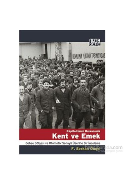 Kapitalizm Kıskacında Kent Ve Emek-F. Serkan Öngel Kapitalizm Kıskacında Kent Ve Emek-F. Serkan Öngel