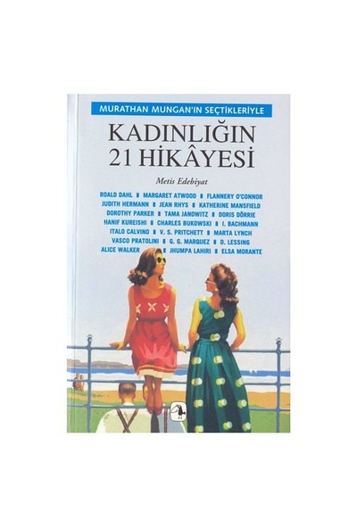 Kadınlığın 21 Hikayesi - Murathan Mungan’ın Seçtikleriyle